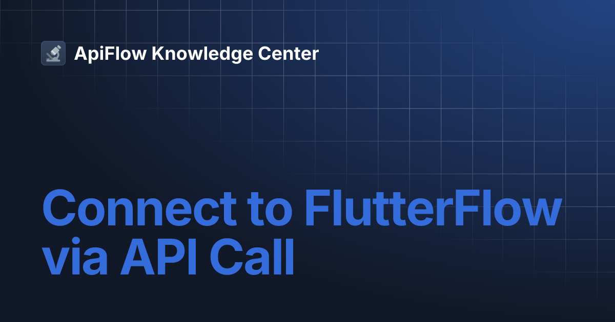 Connect to FlutterFlow via API Call | ApiFlow Knowledge Center