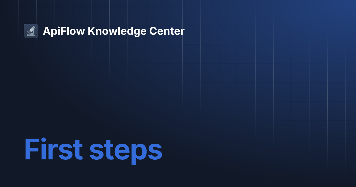 First steps | ApiFlow Knowledge Center